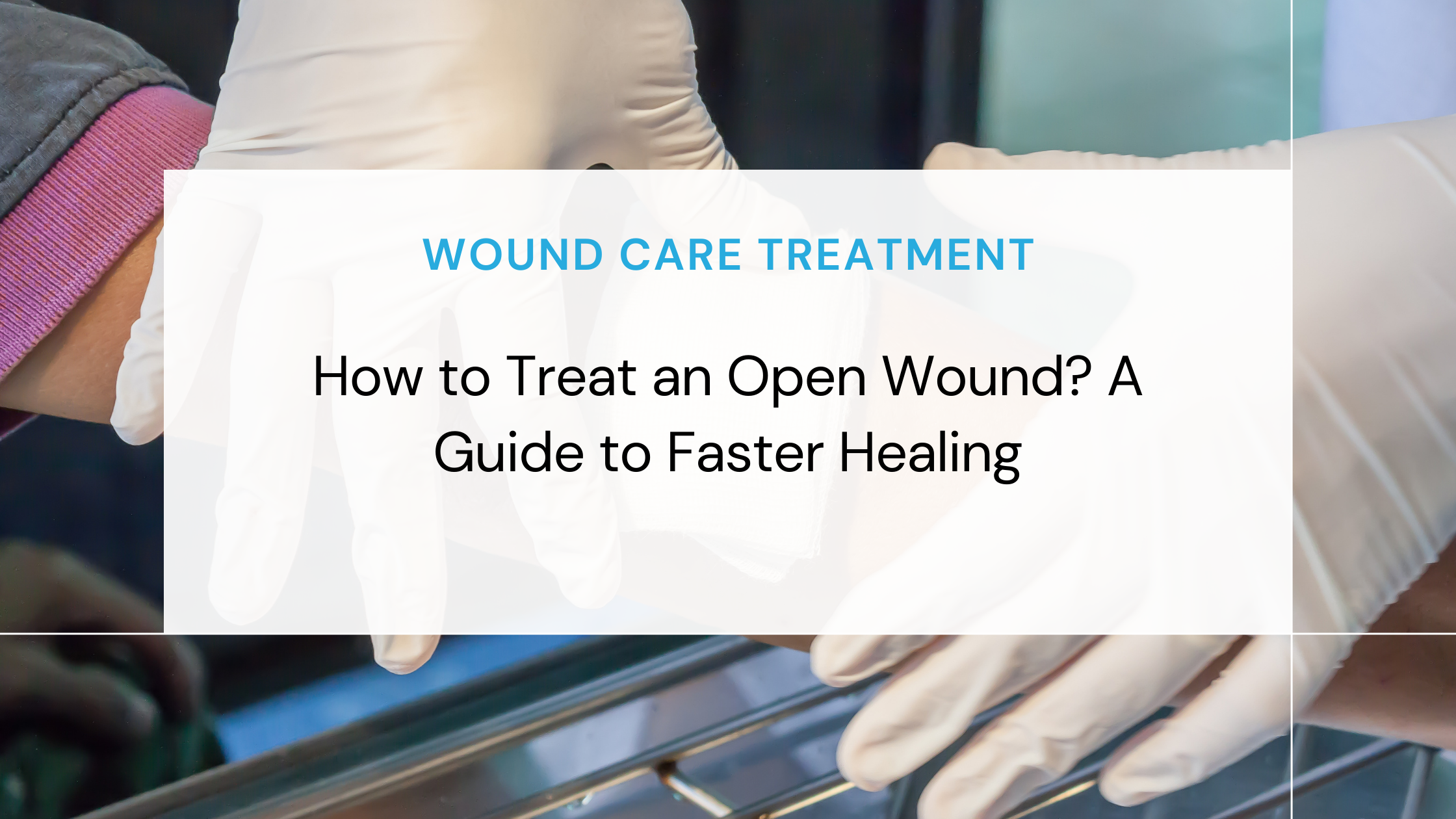 How to Treat an Open Wound? A Guide to Faster Healing – Dynamed Store
